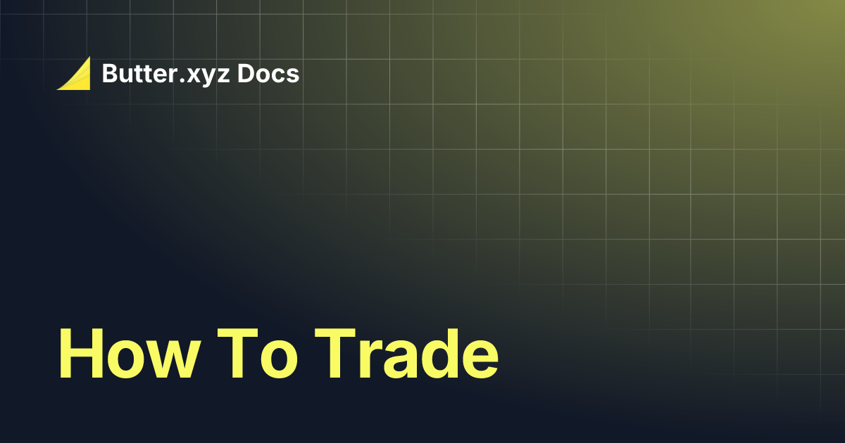 How To Trade | Butter.xyz Docs